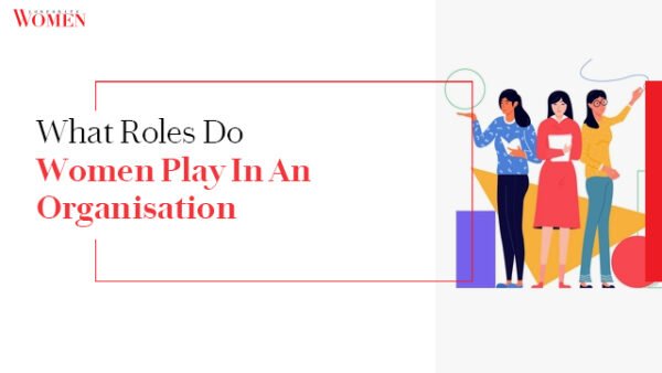 What Roles Do Women Play In An Organisation - The Corporate Women
