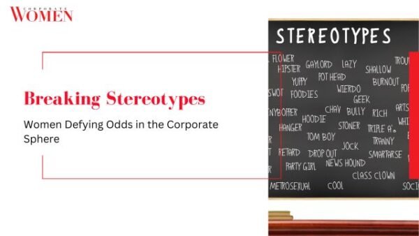 Breaking Stereotypes: Women Defying Odds in the Corporate Sphere - The ...