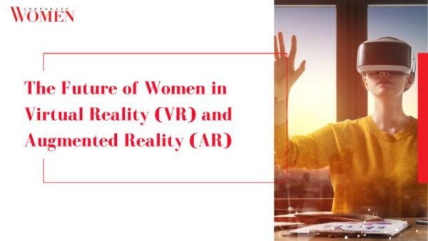 The Future of Women in Virtual Reality (VR) and Augmented Reality (AR ...