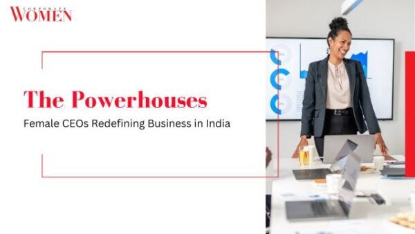The Powerhouses: Female CEOs Redefining Business in India - The ...