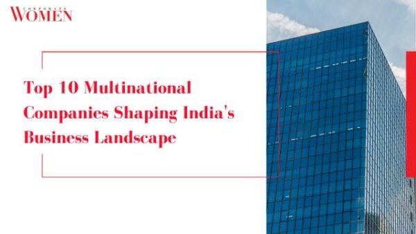 Top 10 Multinational Companies Shaping India's Business Landscape - The ...