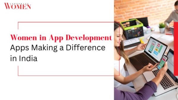 Women in App Development: Apps Making a Difference in India - The ...